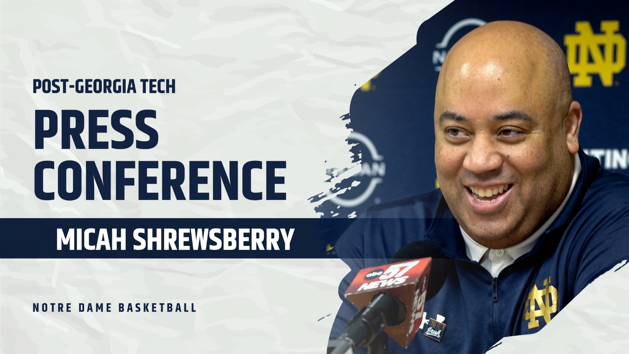 Video | Notre Dame HC Micah Shrewsberry Post-Georgia Tech | Irish ...